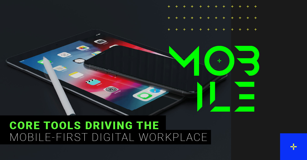 Core Tools Driving the Mobile-First Digital Workplace