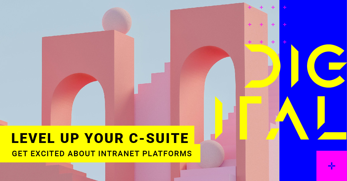 Why Your C-Suite Should Get Excited About Intranet Platforms
